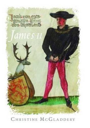 James II (The Stewart Dynasty in Scotland) by Christine McGladdery ...