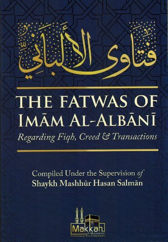 The Fatwas of Imam Al Albani Regarding Fiqh, Creed & Transactions by ...