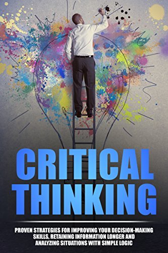 Critical Thinking: Proven Strategies For Improving Your Decision-Making ...