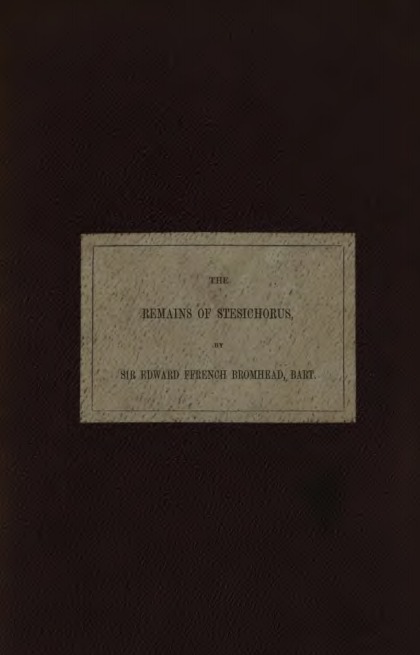 The remains of Stesichorus, in an English version by Edward Thomas F ...