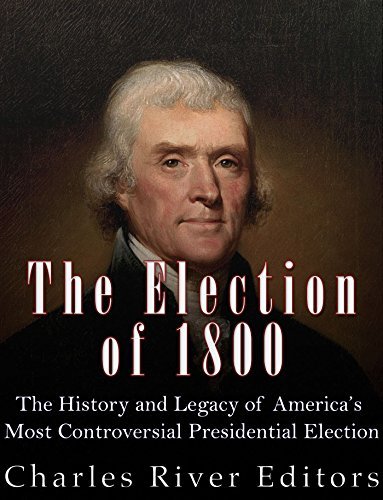 The Election of 1800: The History and Legacy of America’s Most ...