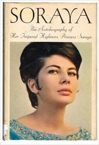 Soraya: The Autobiography of Her Imperial Highness, Princess Soraya by ...