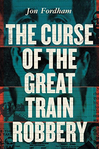 The Curse of The Great Train Robbery by Jon Fordham | Goodreads