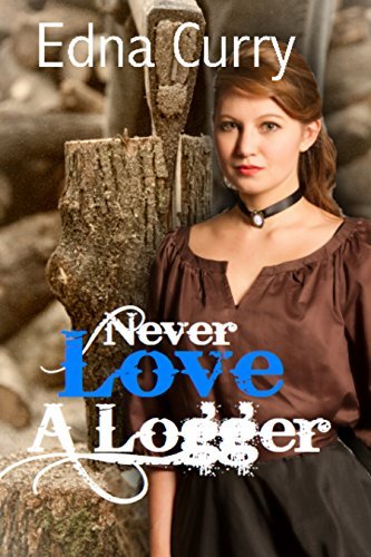 Never Love a Logger: A romantic Victorian novel based on a true event ...