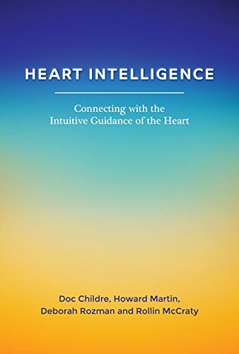 Heart Intelligence: Connecting with the Intuitive Guidance of the Heart ...