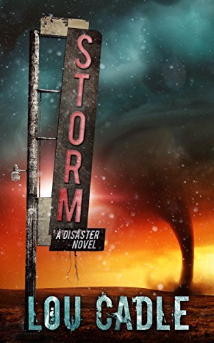 Storm: A Natural Disaster Thriller by Lou Cadle | Goodreads