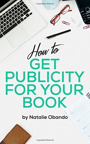 How to Get Publicity For Your Book by Natalie Obando | Goodreads