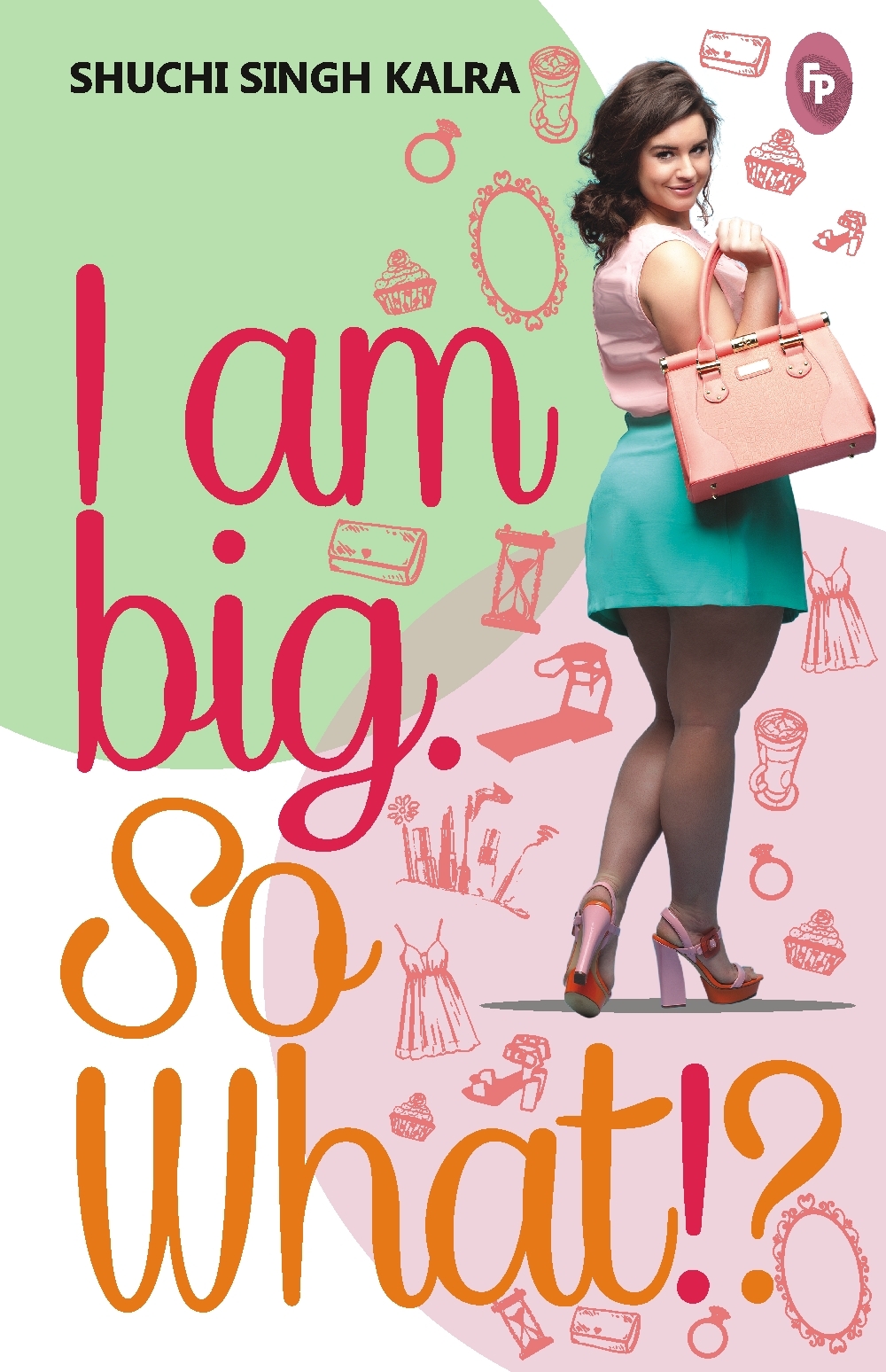 I am Big. So What!? by Shuchi Singh Kalra | Goodreads
