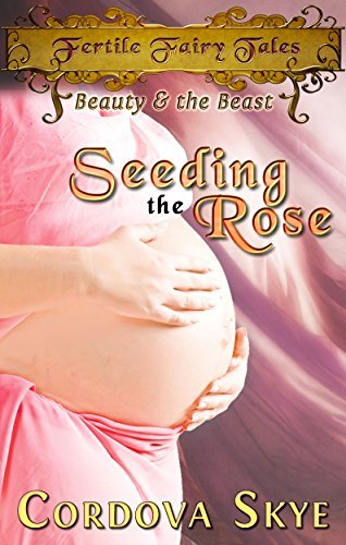 Seeding the Rose: A Fertile Retelling of Beauty & the Beast by Cordova Skye | Goodreads