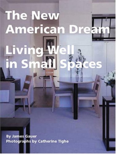 The New American Dream: Living Well in Small Homes by James Gauer ...