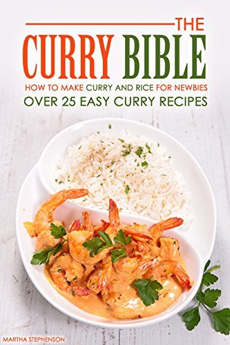 The Curry Bible - How to Make Curry and Rice for Newbies: Over 25 Easy ...