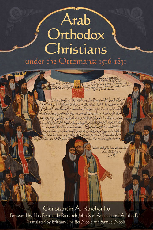Arab Orthodox Christians Under the Ottomans 1516–1831 by Constantin A ...