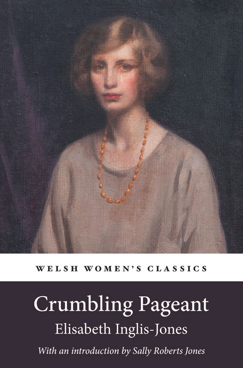 Crumbling Pageant (Welsh Women's Classics) by Elisabeth Inglis-Jones ...