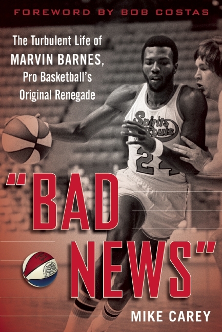 Bad News: The Turbulent Life of Marvin Barnes, Pro Basketball's ...