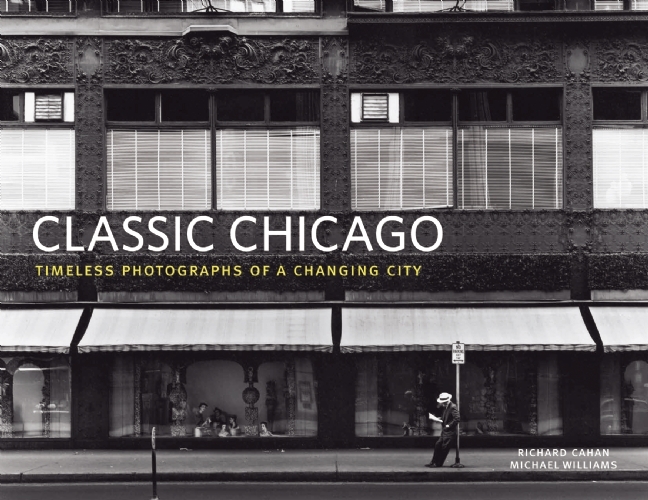 Chicago: Classic Photographs by Richard Cahan | Goodreads