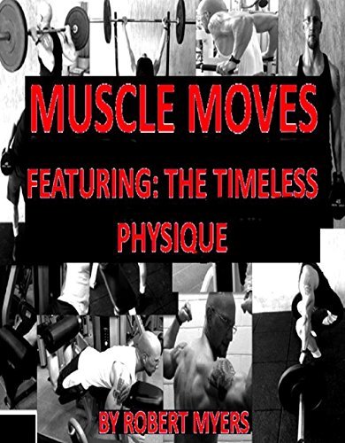Muscle Moves: Featuring: The Timeless Physique by Robert Myers | Goodreads