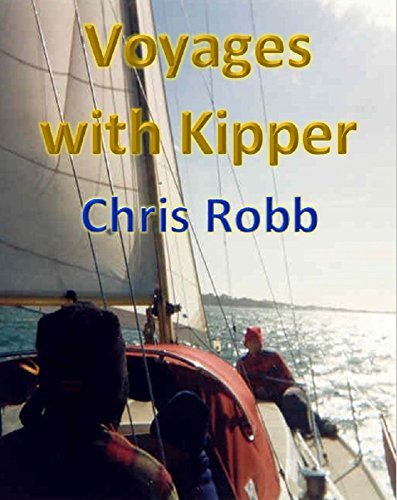 Voyages with Kipper: and other Sailing Reminiscences by Chris Robb ...
