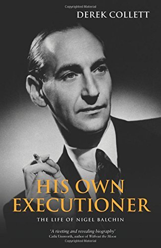 His Own Executioner: The Life of Nigel Balchin by Derek Collett | Goodreads