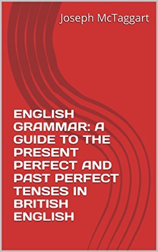 English Grammar: a Guide to the Present Perfect and Past Perfect Tenses ...