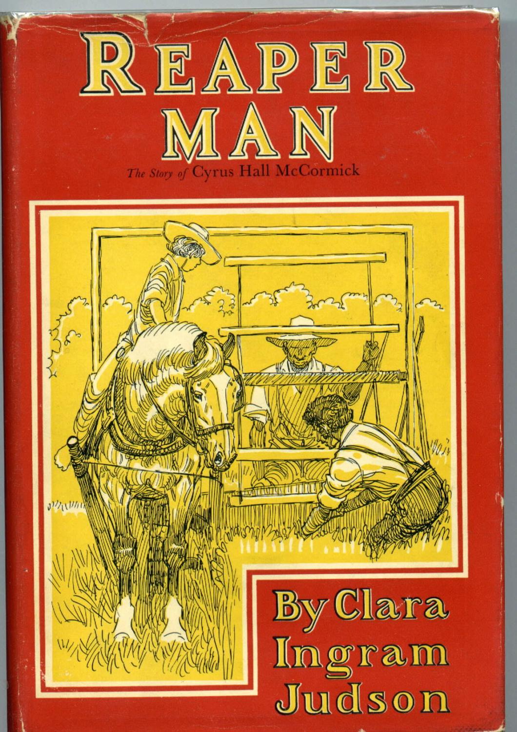 Reaper Man: The Story of Cyrus Hall McCormick by Clara Ingram Judson ...