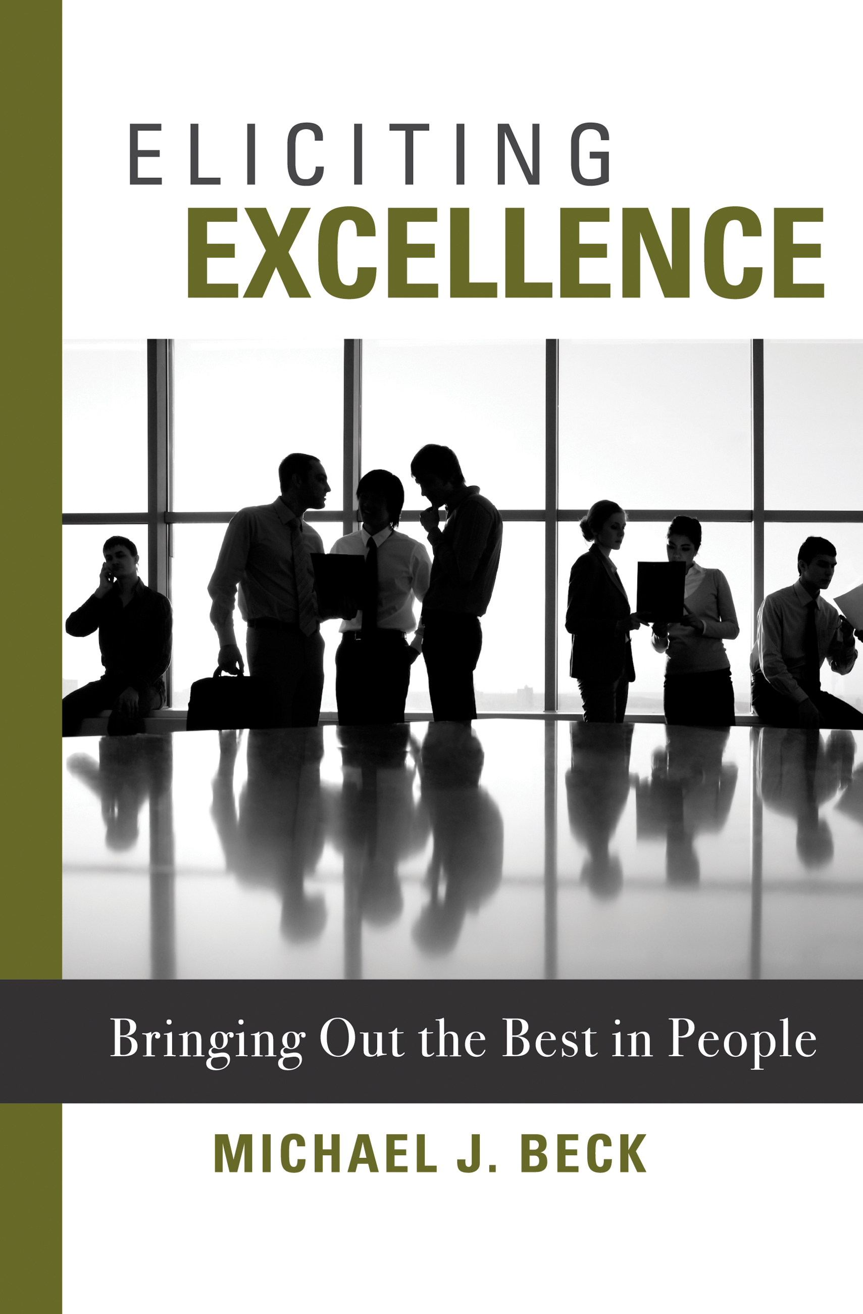 Eliciting Excellence: Bringing Out the Best in People by Michael J ...