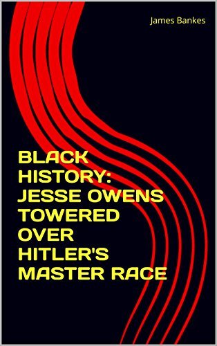 BLACK HISTORY: JESSE OWENS TOWERED OVER HITLER'S MASTER RACE by James ...