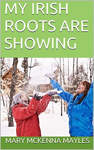 MY IRISH ROOTS ARE SHOWING by Mary McKenna Mayles | Goodreads