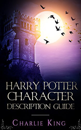 Harry Potter Character Description Guide: Top 25 Characters by Charlie ...