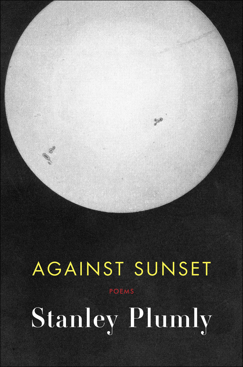 Against Sunset: Poems by Stanley Plumly | Goodreads