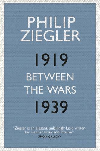 Between the Wars: 1919-1939 by Philip Ziegler | Goodreads
