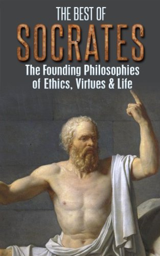 Socrates: The Best of Socrates: The Founding Philosophies of Ethics ...