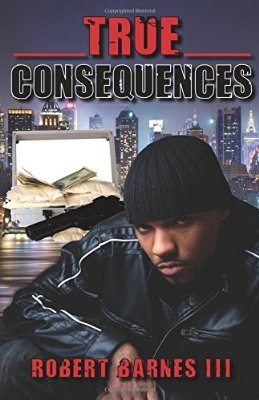 True Consequences by Robert Barnes III | Goodreads