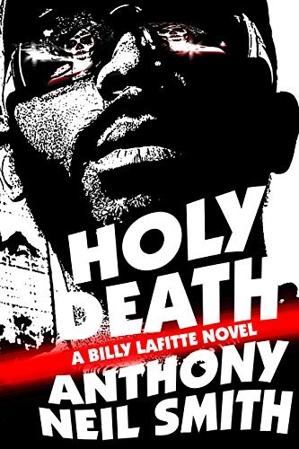 Holy Death: A Billy Lafitte Novel by Anthony Neil Smith | Goodreads