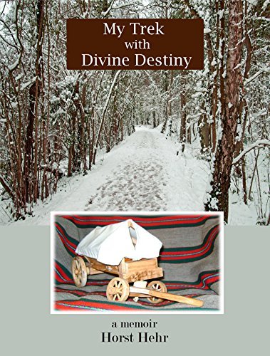 My Trek With Divine Destiny by Horst Hehr | Goodreads