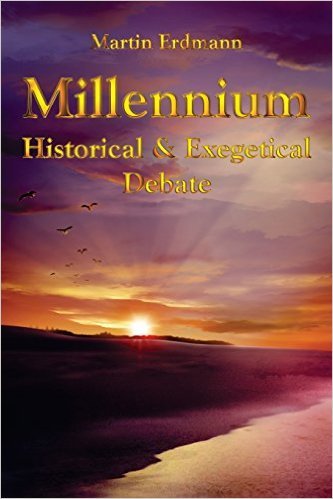 Millennium: Historical & Exegetical Debate by Martin Erdmann | Goodreads