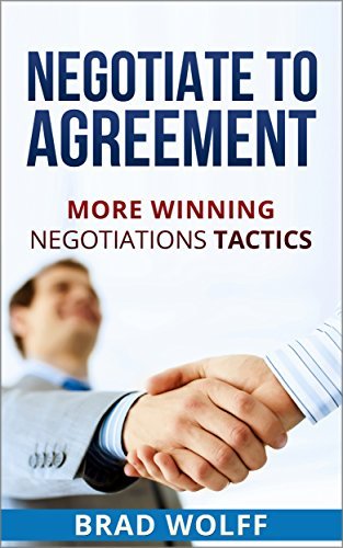 NEGOTIATE TO AGREEMENT: Getting More winning negotiations tactics by ...