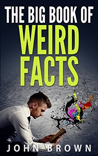 The Big Book of Weird Facts by John Brown | Goodreads