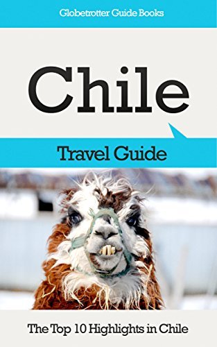 Chile Travel Guide: The Top 10 Highlights in Chile by Marc Cook | Goodreads