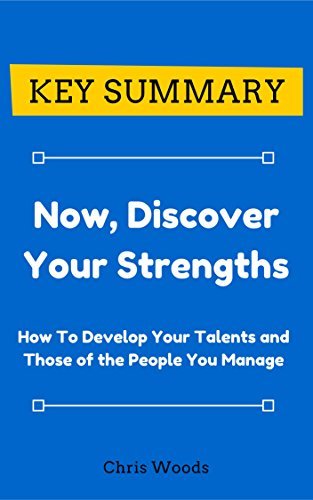[KEY SUMMARY] Now, Discover Your Strengths by Chris Woods | Goodreads