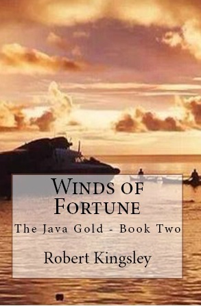 Winds of Fortune (The Java Gold, Book Two) by Robert A. Kingsley ...