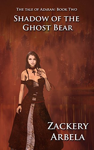 Shadow of the Ghost Bear (The Tale of Azaran, # 2) by Zackery Arbela ...