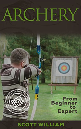 Archery: From Beginner To Expert by Scott William | Goodreads