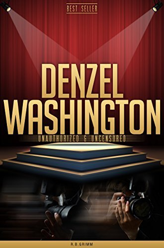 Denzel Washington Unauthorized & Uncensored by R.B. Grimm | Goodreads