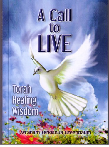 A Call to Live: Torah Healing Wisdom by Avraham Greenbaum | Goodreads