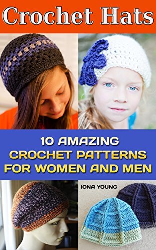 Crochet Hats: 10 Amazing Crochet Patterns For Women and Men by Iona ...