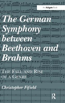 The German Symphony between Beethoven and Brahms: The Fall and Rise of ...