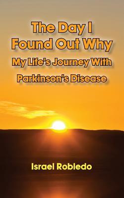 The Day I Found Out Why - My Life's Journey With Parkinson's Disease by ...