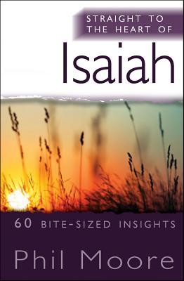 Straight to the Heart of Isaiah: 60 bite-sized insights by Phil Moore ...