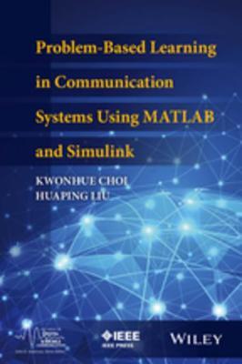 Problem-Based Learning in Communication Systems Using MATLAB and Simulink by Kwonhue Choi ...