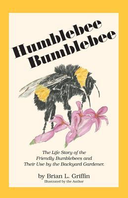 Humblebee Bumblebee: The Life Story of the Friendly Bumblebees and ...